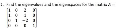 Solved Find The Eigenvalues And The Eigenspaces For The