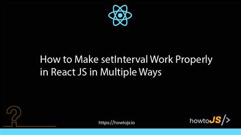 How To Make SetInterval Work Properly In React JS In Multiple Ways
