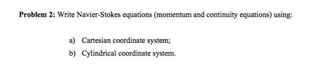 Solved Problem 2 Write Navier Stokes Equations Momentum And Continuity Equations Using A