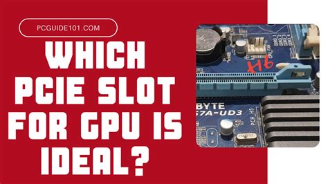 Which PCIe Slot For GPU Is Ideal PC Guide 101