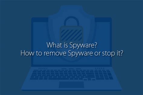 What Is Spyware How To Remove Spyware Or Stop It