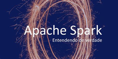 Entendendo O Apache Spark Br