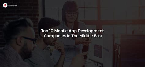 Top 10 Mobile App Development Companies In The Middle East By Brainmobi Medium