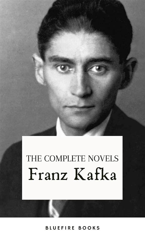 Franz Kafka The Complete Novels Delving Into The Enigmatic World Of