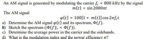 Solved An AM Signal Is Generated By Modulating The Carrier Chegg