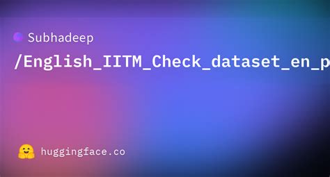 Subhadeep English Iitm Check Dataset En Pseudo Labelled · Datasets At