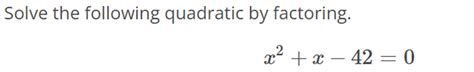 solved solve the following quadratic by factoring x2 x 42 0