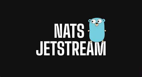 Nats Jetstream — A New Way To Create Resilient Message Queue Hackernoon