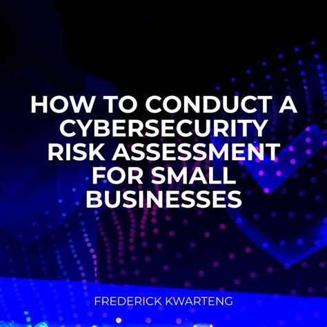 Cybersecurityriskmanagement Riskassessment Smallbusiness Cybersecurity… Frederick Kwarteng