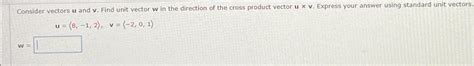 Solved Consider Vectors U And V Find Unit Vector W In Chegg Com