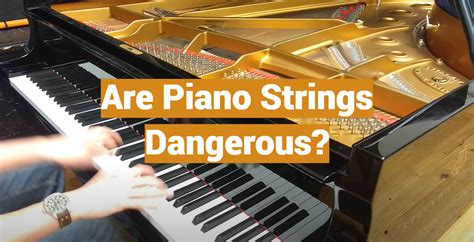 Are Piano Strings Dangerous MusicProfy