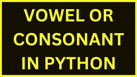 Vowel Or Consonant Program Python 4 You Lecture 211 Youtube