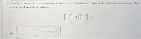 Solved Solve For X Assume X Is A 22 Matrix And I Chegg Com