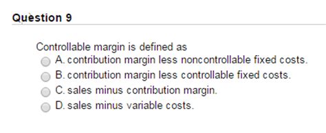 Solved Controllable Margin Is Defined As Contribution Margin