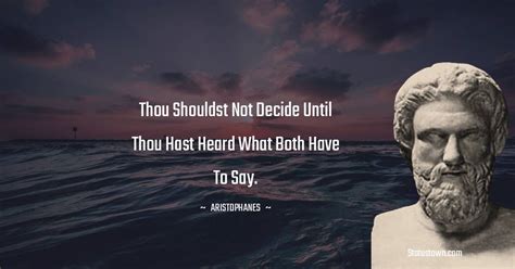 Thou Shouldst Not Decide Until Thou Hast Heard What Both Have To Say
