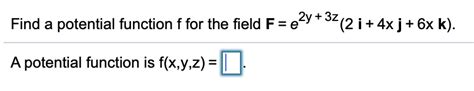 Solved Find A Potential Function F For The Field F E Y Chegg Com