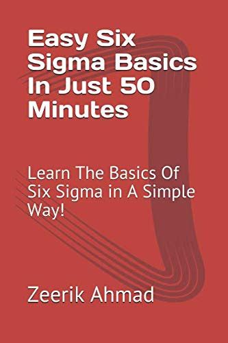 Buy Easy Six Sigma Basics In Just 50 Minutes Learn The Basics Of Six Sigma In A Simple Way