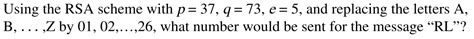 Solved Using The Rsa Scheme With P37q73e5 And