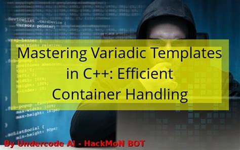 Undercode Testing On Linkedin Mastering Variadic Templates In C Efficient Container Handling