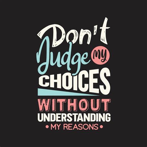 Dont Judge My Choices Without Understanding My Reasons Motivational