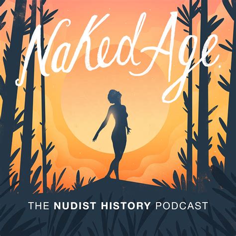 The Science Of Growing Up Naked Naked Age Podcast Podtail