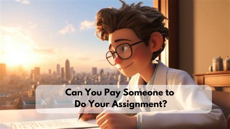 Can You Pay Someone To Do Your Assignment A Deep Dive Into The Growing