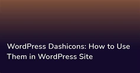 Wordpress Dashicons How To Use Them In Wordpress Site