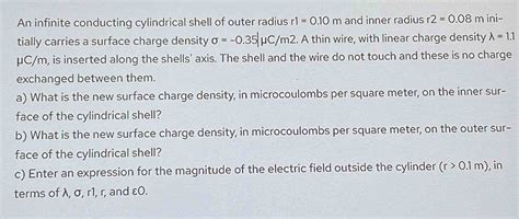 An Infinite Conducting Cylindrical Shell Of Outer Radius R1010m And