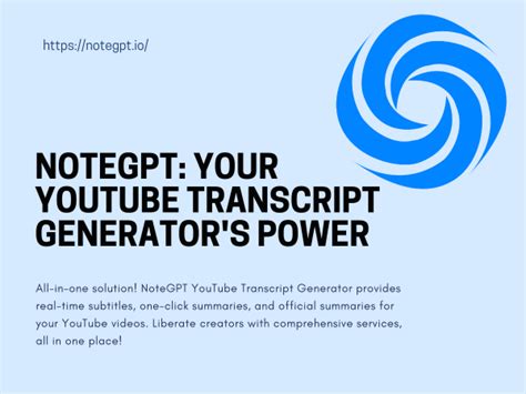 notegpt your youtube transcript generator s power