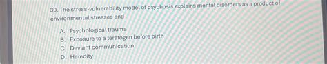 Solved The Stress Vulnerability Model Of Psychosis Explains