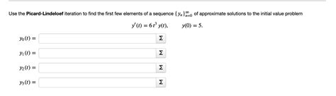 Solved Use The Picard Lindeloef Iteration To Find The First Chegg Com