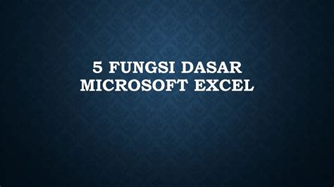 5 Fungsi Dasar Microsoft Excel 5 Fungsi Dasar Microsoft Excel5 Fungsi Dasar Microsoft Excel5