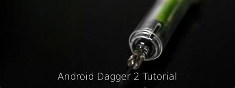 Android Dagger 2 Tutorial This Guide Explains How To Use Dagger 2