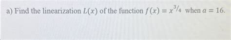 Solved A Find The Linearization L X Of The Function Chegg Com