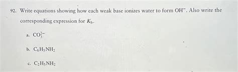 Solved Write Equations Showing How Each Weak Base Ionizes