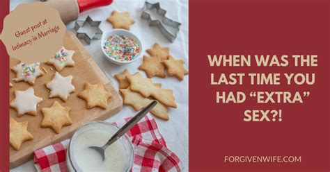 When Was The Last Time You Had Extra” Sex The Forgiven Wife