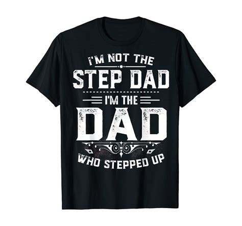 Im Not The Step Dad Im The Dad Who Stepped Up T Shirt 2