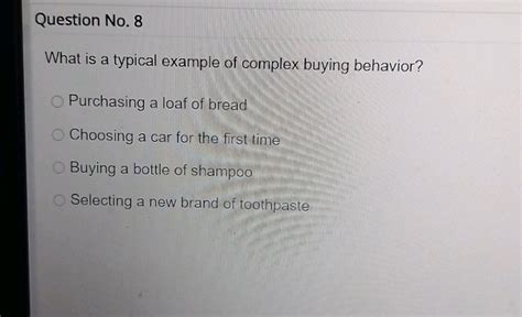 Question No 8 What Is A Typical Example Of Complex Buying Behavior
