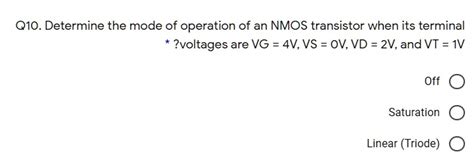 Q10 Determine The Mode Of Operation Of An Nmos Transistor When Its Terminal Voltages Are Vg