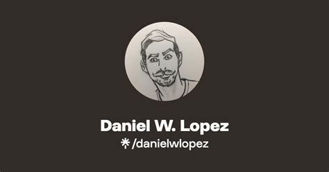 Daniel W Lopez Twitter Instagram Twitch Linktree