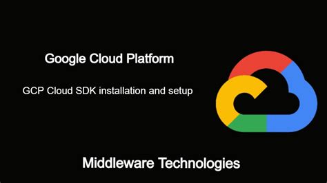 Gcp Cloud Sdk Installation And Setup Middlewaretechnologies