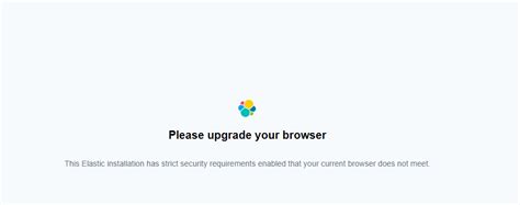 This Elastic Installation Has Strict Security Requirements Enabled That Your Current Browser