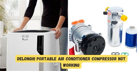 Delonghi Portable Air Conditioner Compressor Not Working Troubleshoot And Fix It Today Smart