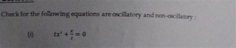 Check For The Following Equations Are Oscillatory And Non Oscillatory