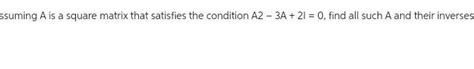 [answered] Ssuming A Is A Square Matrix That Satisfies The Condition A2 Kunduz