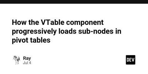 How The Vtable Component Progressively Loads Sub Nodes In Pivot Tables Dev Community