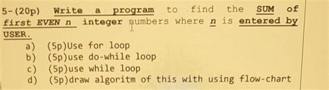 Solved 5 20p Write A Program To Find The Sum Of First Even