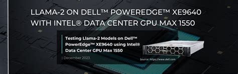 Llama 2 On Dell Poweredge Xe9640 With Intel Data Center Gpu Max 1550 Dell Technologies Info Hub