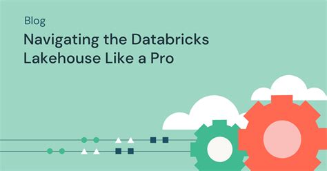 Navigating The Databricks Lakehouse Like A Pro Databricks Blog