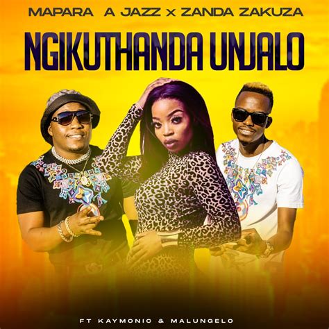 Ngikuthanda Unjalo Ft Zanda Zakuza Kymolic And Malungelo By Mapara A